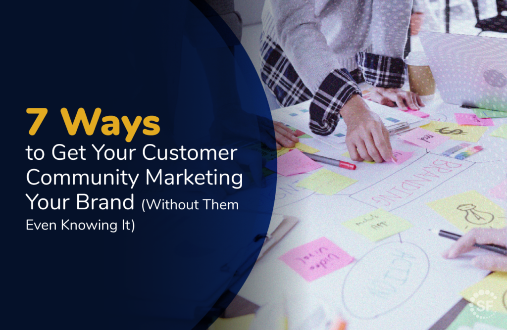 How to Get Your Customer Community Marketing Your Brand - SellersFi